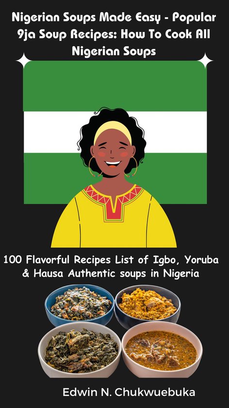Nigerian Soups Made Easy - Popular 9ja Soup Recipes: How To Cook All ...