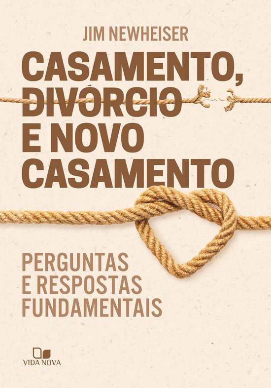 Casamento, divórcio e novo casamento (ebook), Jim Newheiser ...