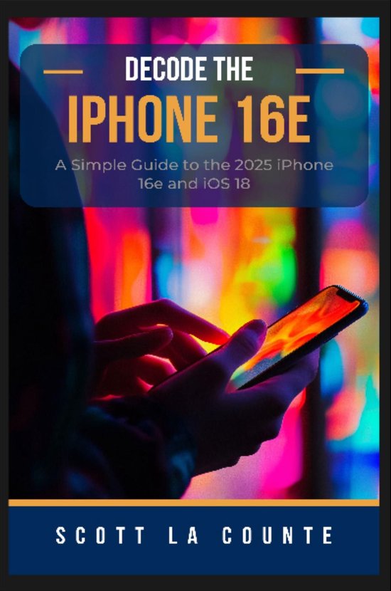 Decode the iPhone 16e (ebook), Scott La Counte | 9798348581527 | Boeken ...