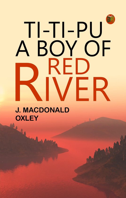 Ti-Ti-Pu: A Boy of Red River (ebook), J. Macdonald Oxley ...