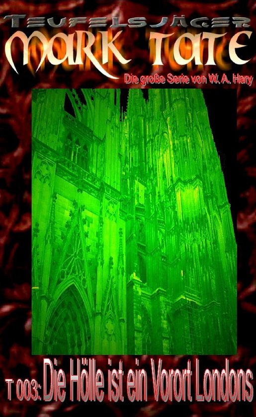 TEUFELSJÄGER MARK TATE 3 - TEUFELSJÄGER Mark Tate 003: Die Hölle ist ...