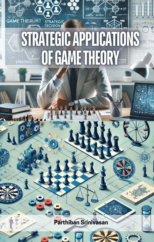 Strategic Applications of Game Theory (ebook), Parthiban Srinivasan | 9789361523809 |... | bol