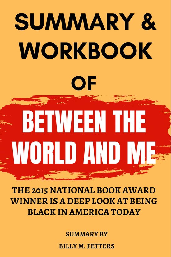 Ta-Nehisi Coates - SUMMARY OF BETWEEN THE WORLD AND ME (ebook), Billy M ...