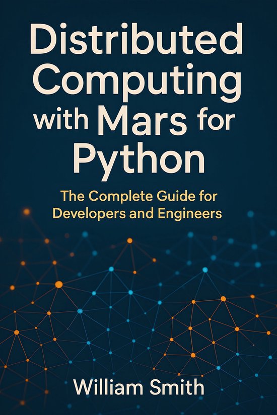 Distributed Computing with Mars for Python (ebook), William Smith | 6610001023829 | Boeken | bol