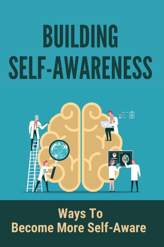 Building Self-Awareness: Ways To Become More Self- Aware (ebook ...