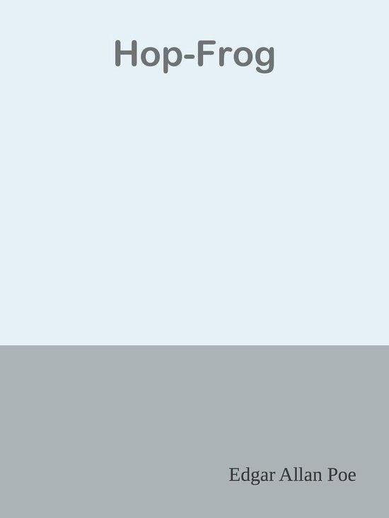 Hop-Frog (ebook), Edgar Allan Poe | 1230003482964 | Boeken | bol.com