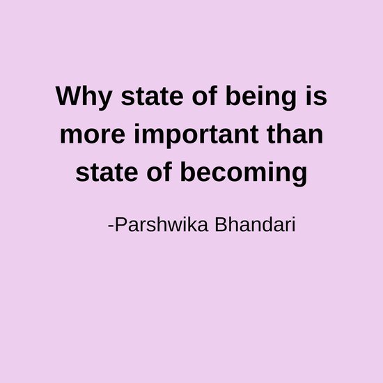 Why state of being is more important than state of becoming, Parshwika ...