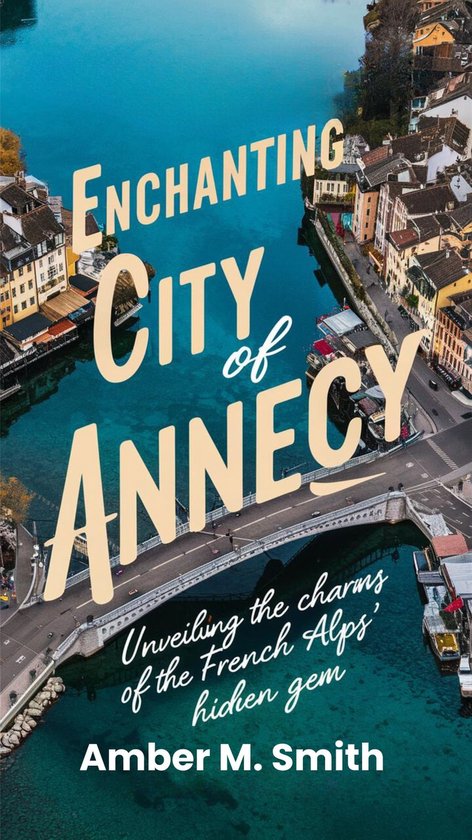 Enchanting city of ANNECY (ebook), Amber M. Smith | 1230008243225 ...