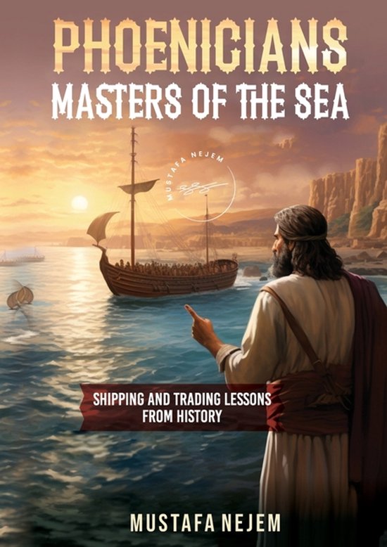 Phoenicians - Masters of the Sea, Mustafa Nejem | 9781963972016 ...