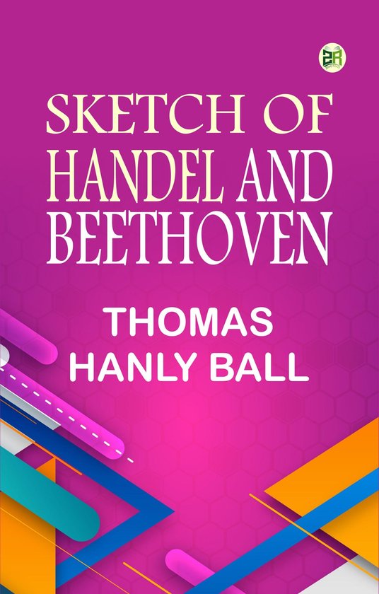 Sketch of Handel and Beethoven (ebook), Thomas Hanly Ball ...