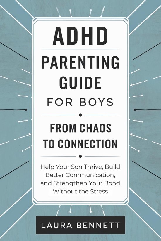 ADHD Parenting Guide for Boys: From Chaos to Connection: Help Your Son ...