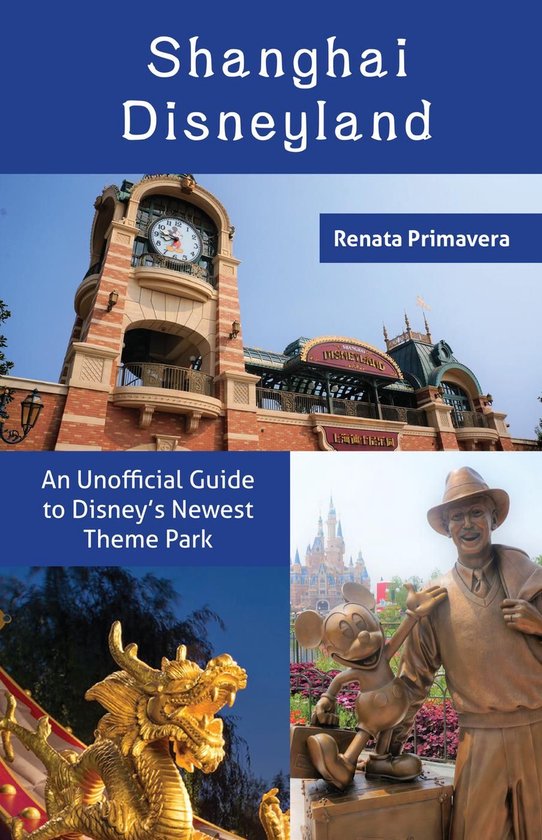 Shanghai Disneyland: An Unofficial Guide to Disney's Newest Theme Park ...