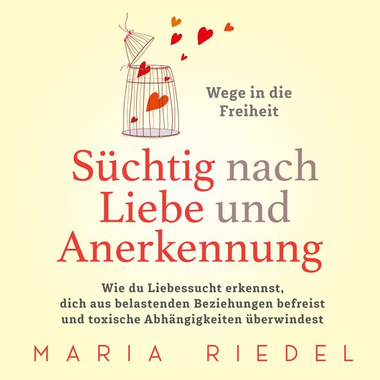 Süchtig nach Liebe und Anerkennung – Wege in die Freiheit –: Wie du ...