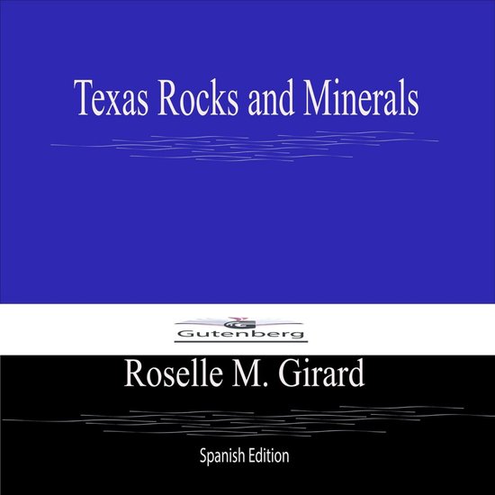 Texas Rocks and Minerals (Spanish Edition) (ebook), Roselle M. Girard ...
