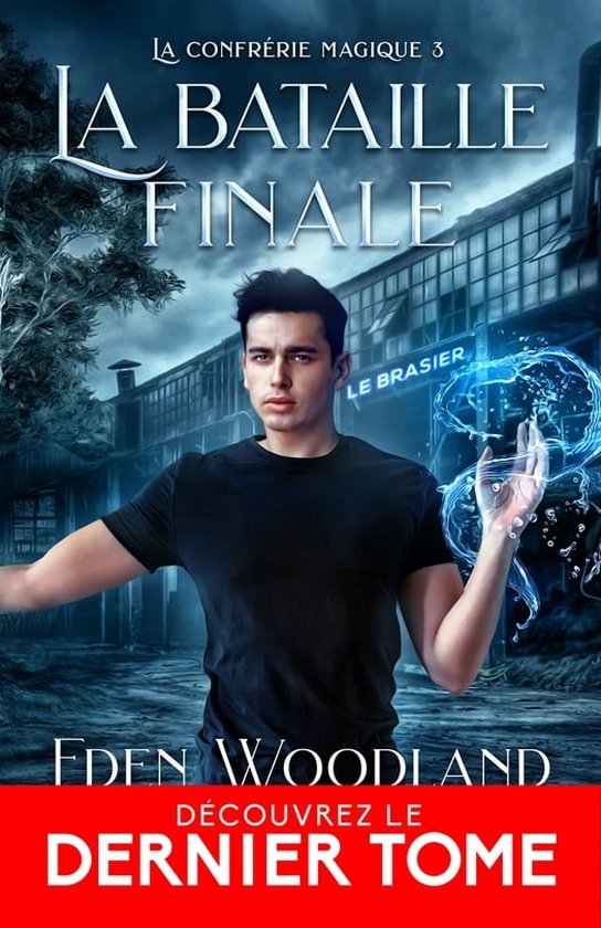 La confrérie magique 3 - La bataille finale (ebook), Eden Woodland ...