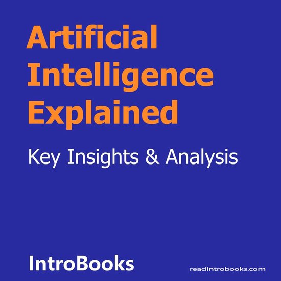 Artificial Intelligence Explained, Introbooks Team | 9781094260914 | Boeken | bol.com