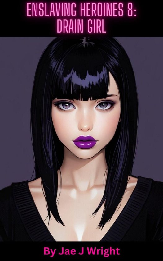 Enslaving Heroines 8 - Enslaving Heroines 8: Drain Girl (ebook), Jae J ...