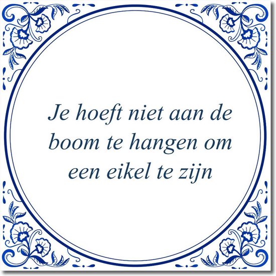 Tegeltje met standaard - Je hoeft niet aan de boom te hangen om een eikel te zijn | bol.com