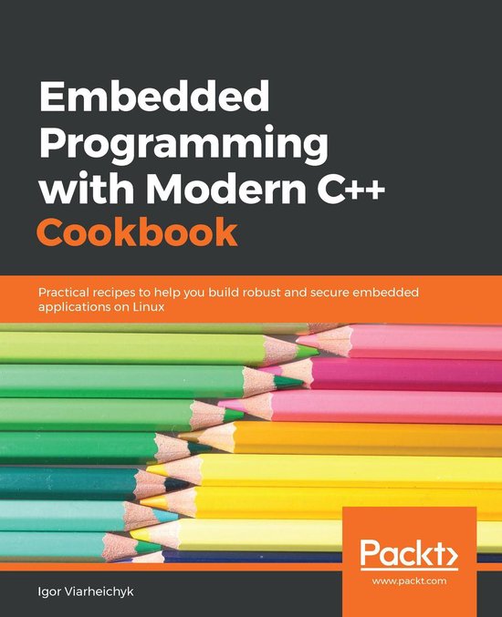 Embedded Programming with Modern C++ Cookbook (ebook), Igor Viarheichyk |... | bol