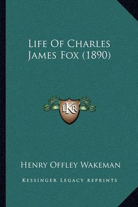 Life of Charles James Fox (1890), Henry Offley Wakeman | 9781166036744 ...