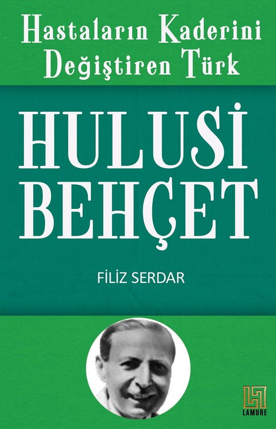 Hastaların Kaderini Değiştiren Türk-Hulusi Behçet (ebook), Filiz Serdar ...