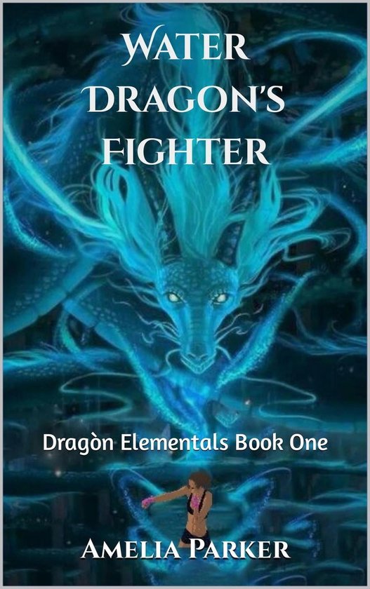 Dragon Elementals 1 - Water Dragon's Fighter (ebook), Amelia Parker ...