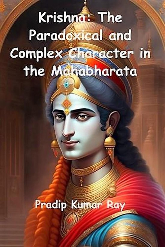 Krishna: The Paradoxical and Complex Character in the Mahabharata (ebook), Pradip... | bol.com
