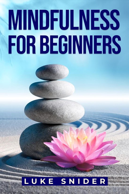 MINDFULNESS FOR BEGINNERS (ebook), Luke Snider | 9783988313638 | Boeken | bol