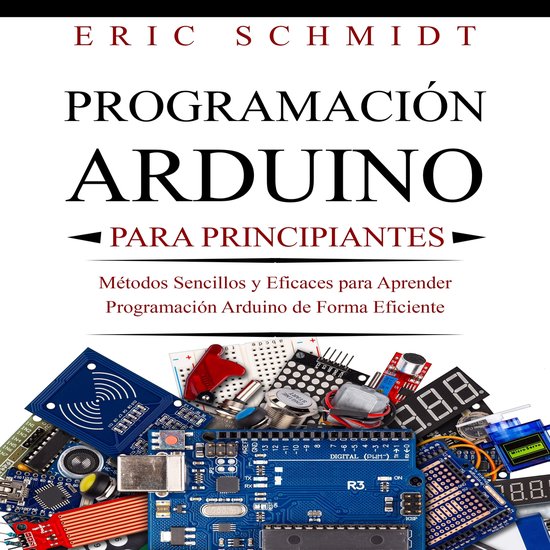 PROGRAMACIÓN ARDUINO PARA PRINCIPIANTES, Eric Schmidt | 9798368920733 ...