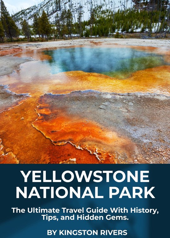 Yellowstone National Park: The Ultimate Travel Guide With History, Tips ...
