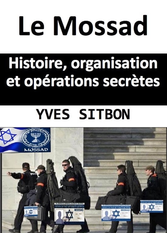 Le Mossad : Histoire, organisation et opérations secrètes (ebook), YVES ...