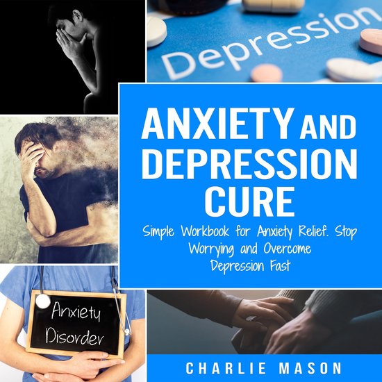 Anxiety and Depression Cure: Simple Workbook for Anxiety Relief, Stop ...
