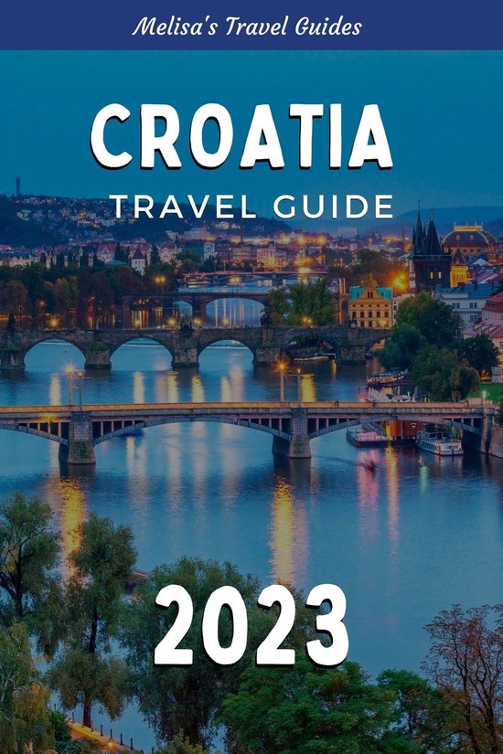 Croatia Travel Guide 2023 (ebook), Melisa's Travel Guides | 1230006524074 | Boeken | bol