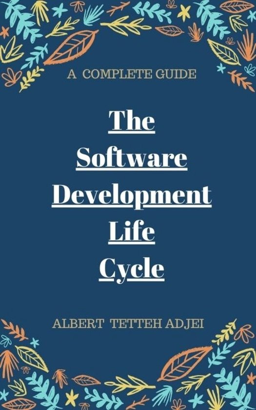 THE SOFTWARE DEVELOPMENT LIFE CYCLE A COMPLETE GUIDE (ebook), ALBERT TETTEH ADJEI |... | bol