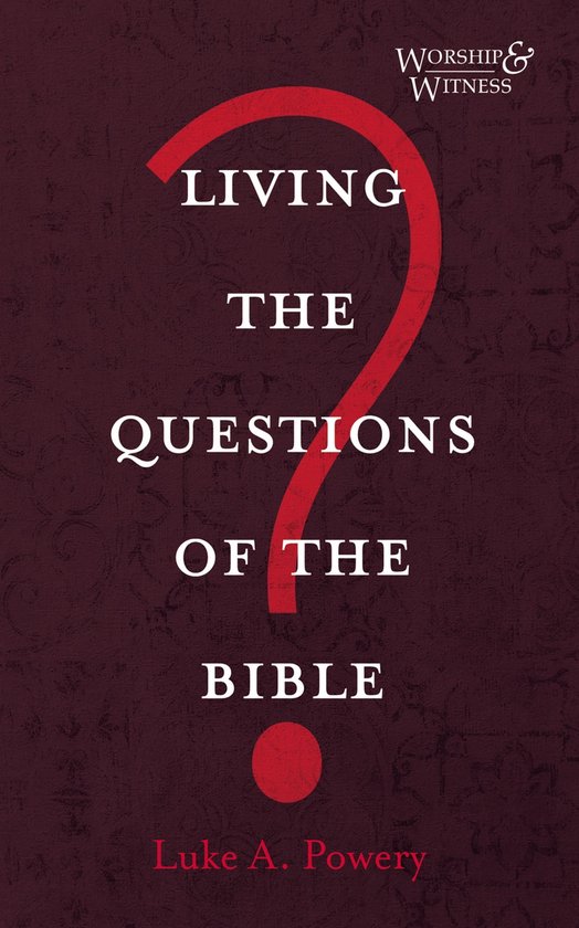 Worship and Witness - Living the Questions of the Bible (ebook), Luke A ...