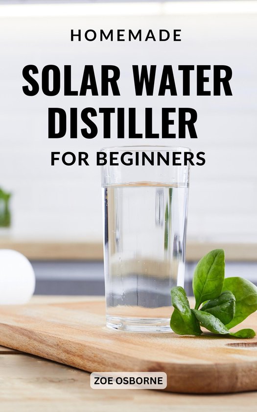 Homemade Solar Water Distiller For Beginners (ebook), Zoe Osborne ...