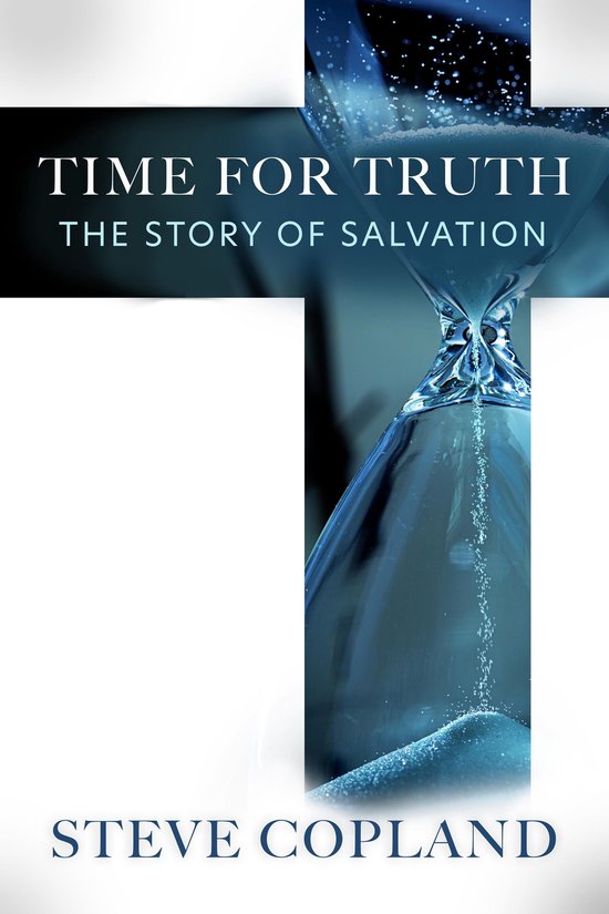 Time for Truth: The Story of Salvation (ebook), Steve Copland ...