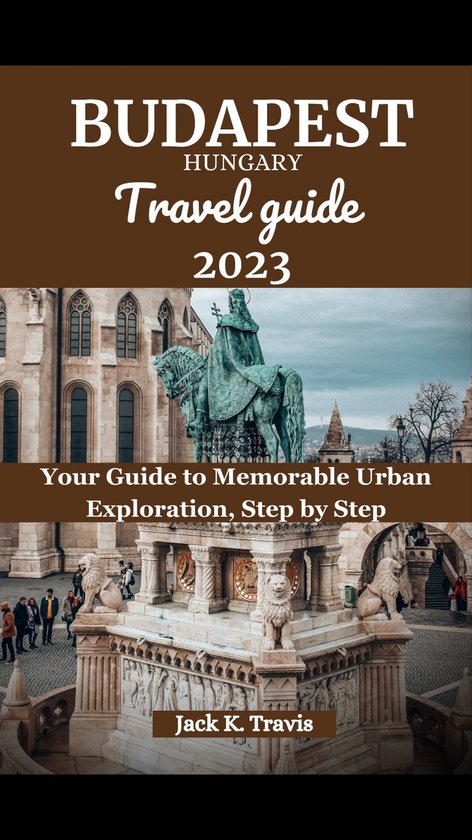 Budapest Travel guide 2023 (ebook), Jack k. Travis | 1230006572945 | Boeken | bol.com