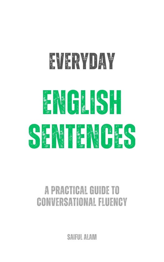 Everyday English Sentences: A Practical Guide to Conversational Fluency ...