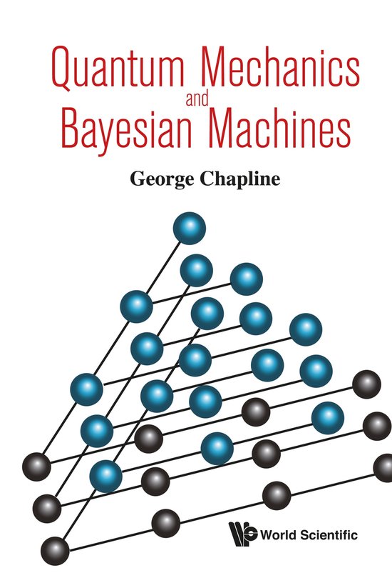 Quantum Mechanics and Bayesian Machines (ebook), George Chapline | 9789813232488 | Boeken | bol