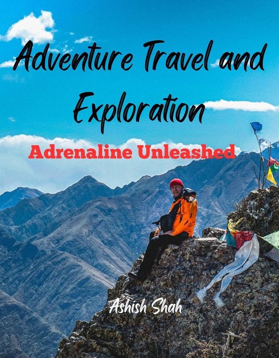 Adventure Travel and Exploration: Adrenaline Unleashed (ebook), Ashish ...