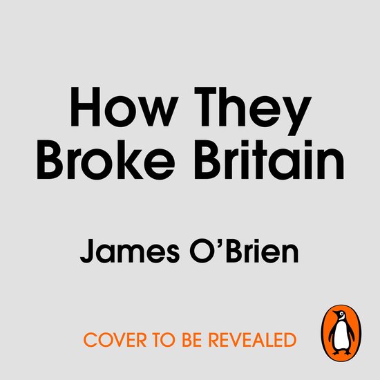 How They Broke Britain, James O'Brien | 9780753560723 | Boeken | bol.com