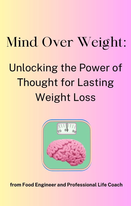 Mind Over Weight: Unlocking the Power of Thought for Lasting Weight ...
