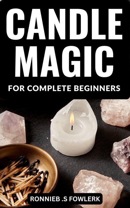 Candle Magic For Complete Beginners (ebook), Ronnieb .S Fowlerk ...