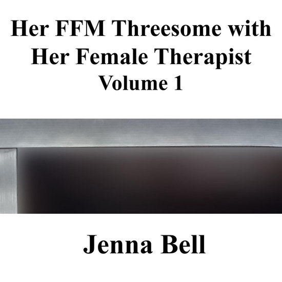 Her Ffm Threesome With Her Female Therapist 1 Her Ffm Threesome With 2860