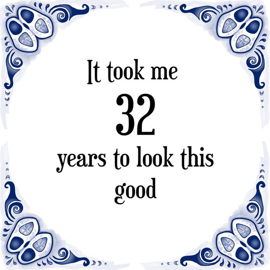 Verjaardag Tegeltje met Spreuk (32 jaar: It took me 32 years to look ...