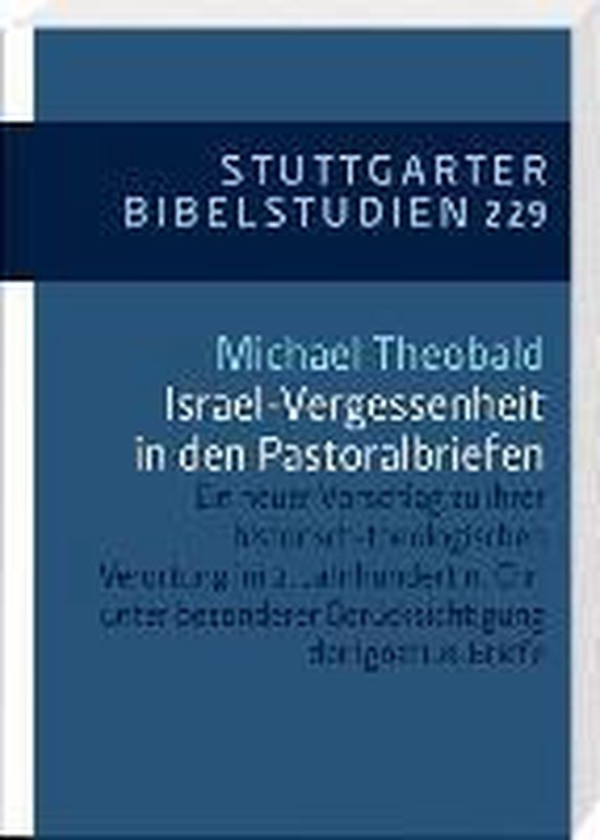 Israel-Vergessenheit in den Pastoralbriefen, Michael Theobald ...