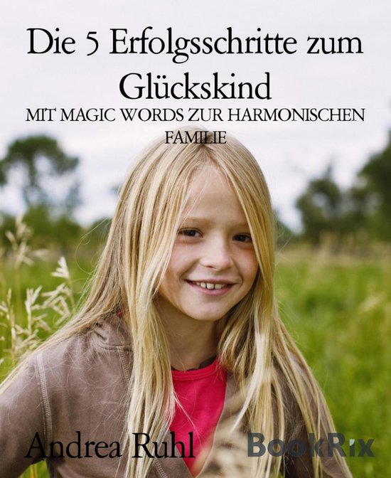 Die 5 Erfolgsschritte zum Glückskind (ebook), Andrea Ruhl ...