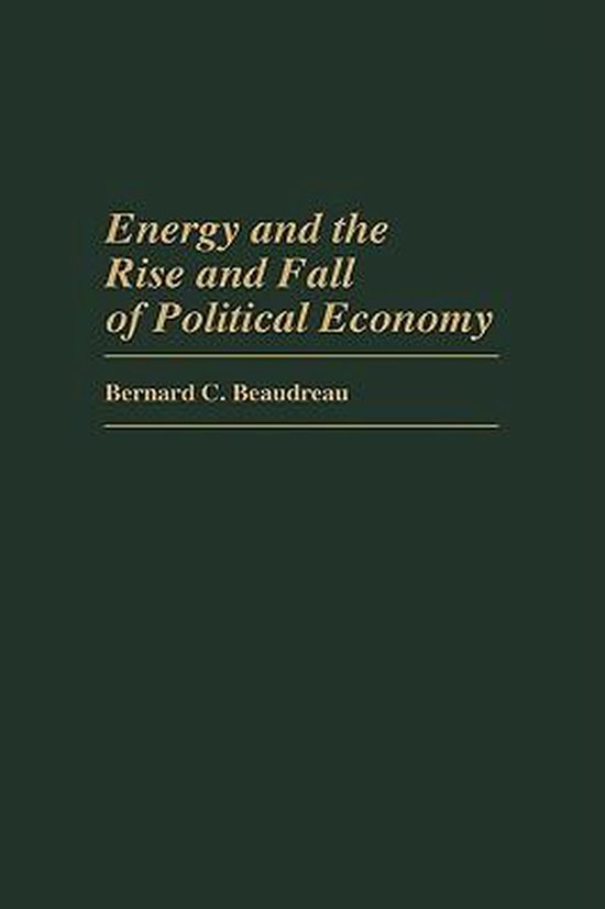 Beaudreau, B: Energy and the Rise and Fall of Political Econ, Bernard C ...