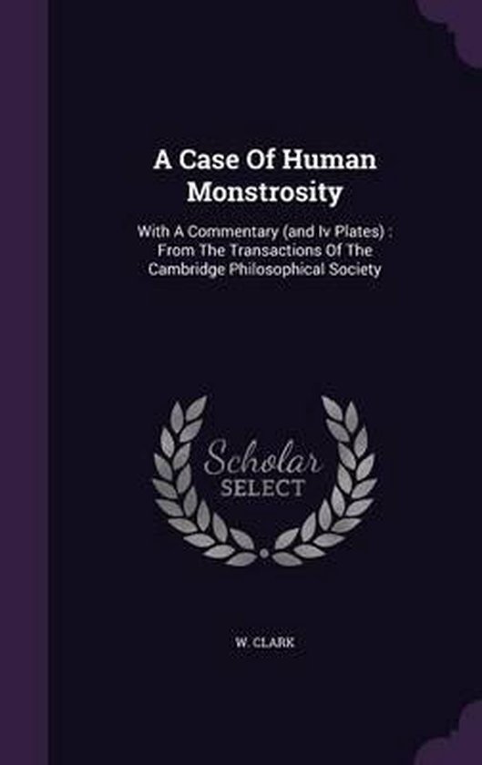 A Case of Human Monstrosity, W Clark | 9781354702468 | Boeken | bol.com